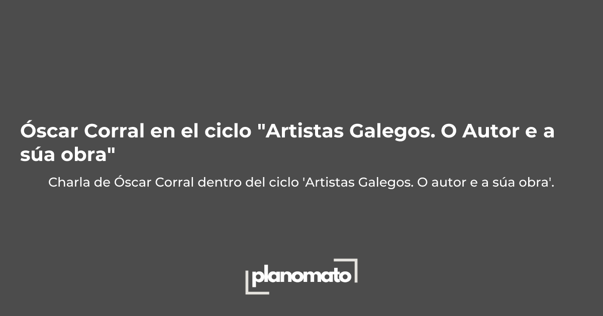 Óscar Corral en el ciclo "Artistas Galegos. O Autor e a súa obra ...