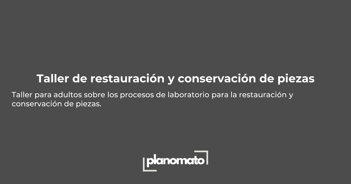 Taller de restauración y conservación de piezas - Planomato