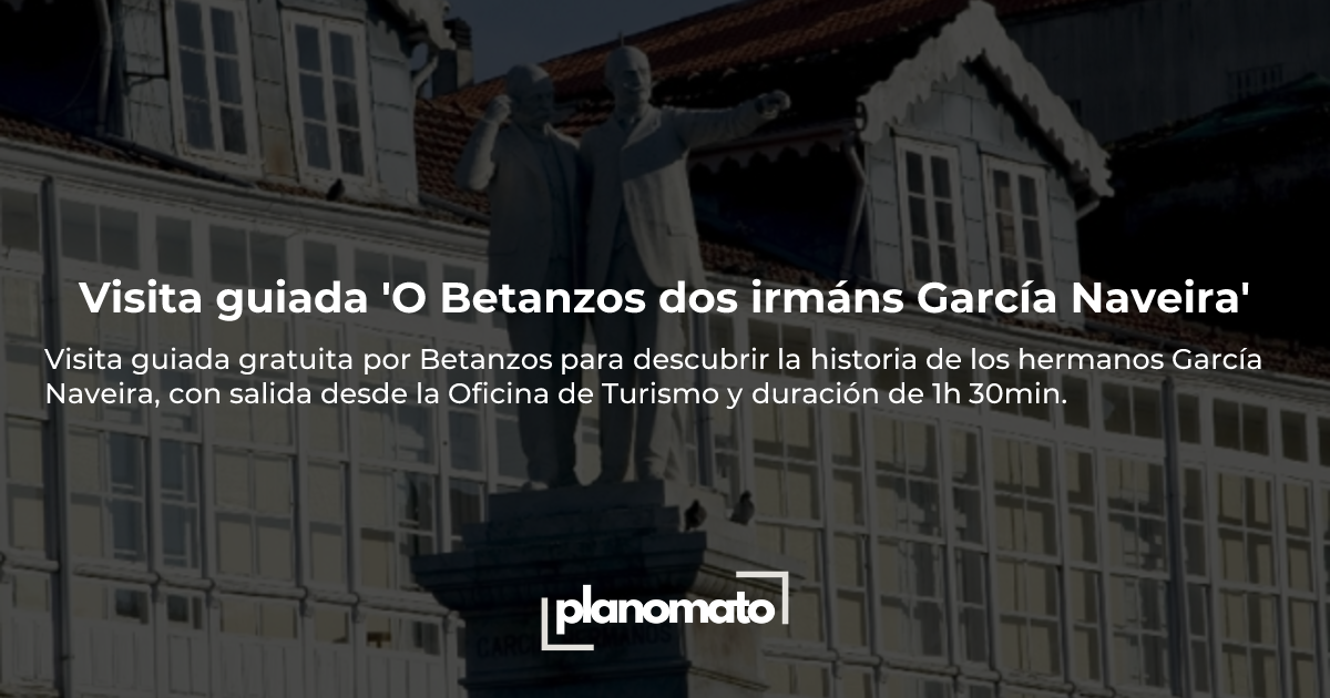 Visita guiada 'O Betanzos dos irmáns García Naveira' - Planomato