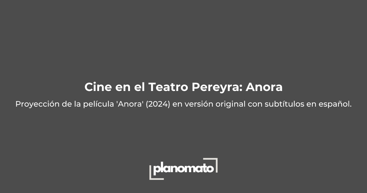 Cine en el Teatro Pereyra: Anora - Planomato | Planomato
