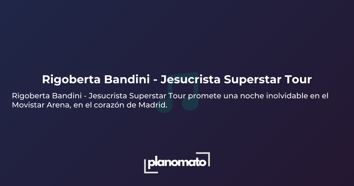 Rigoberta Bandini - Jesucrista Superstar Tour - Planomato