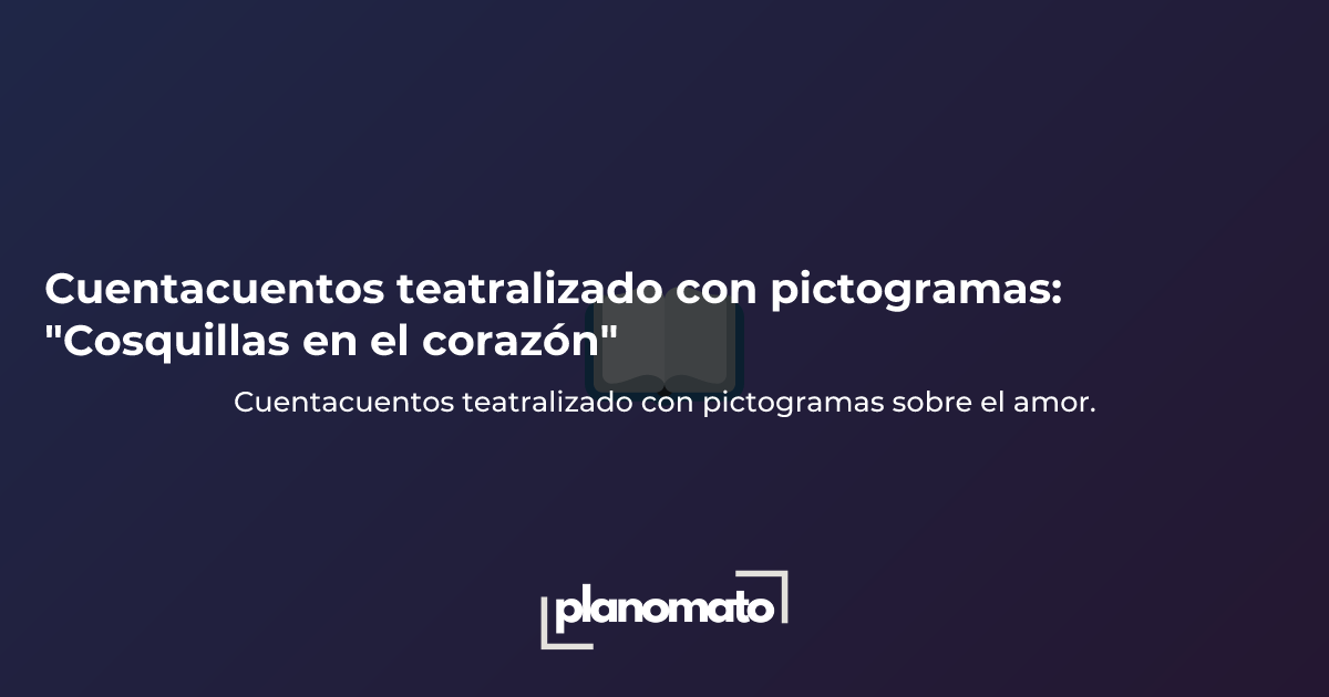 Cuentacuentos teatralizado con pictogramas: "Cosquillas en el corazón ...