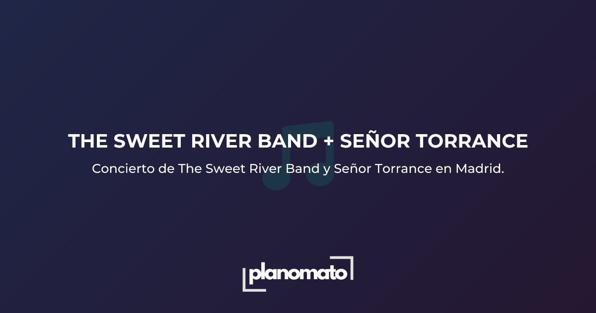 THE SWEET RIVER BAND + SEÑOR TORRANCE - Planomato