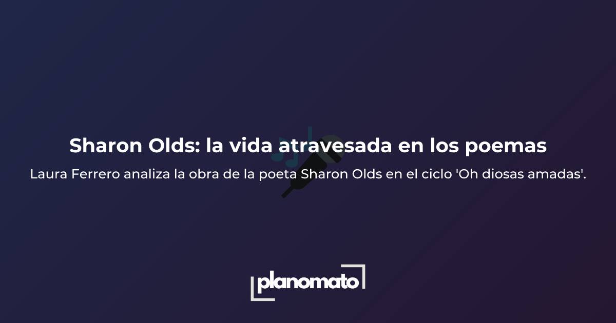 Sharon Olds: la vida atravesada en los poemas - Planomato