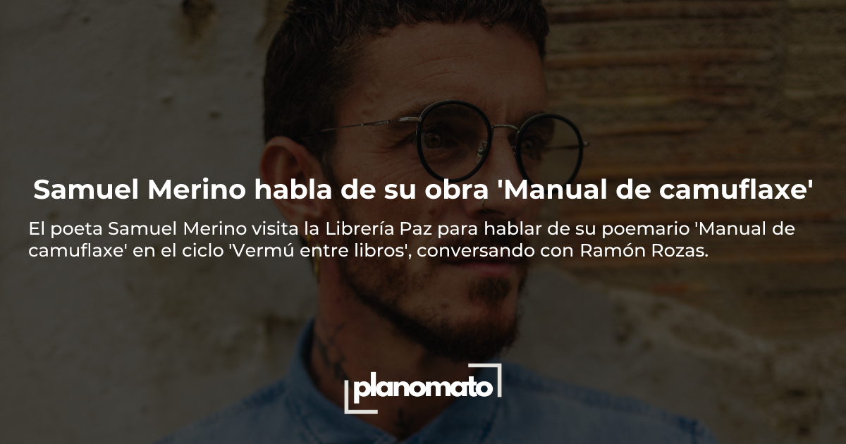Samuel Merino habla de su obra 'Manual de camuflaxe' - Planomato ...