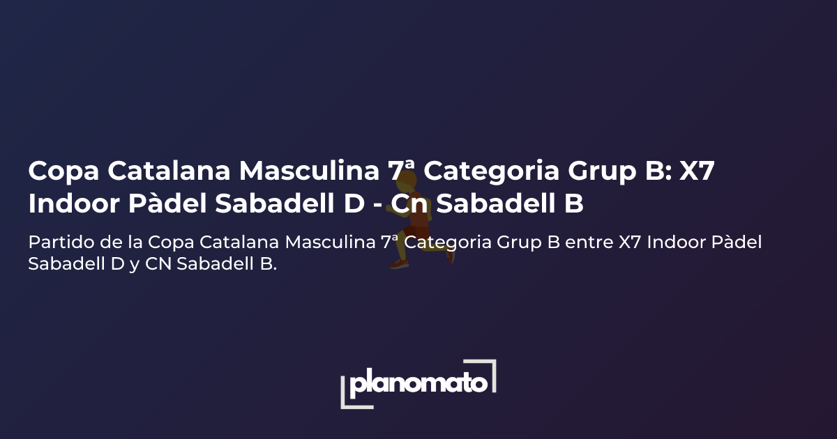 Copa Catalana Masculina 7ª Categoria Grup B: X7 Indoor Pàdel Sabadell D ...
