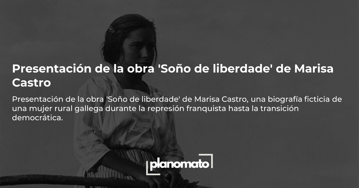 Presentación de la obra 'Soño de liberdade' de Marisa Castro - Planomato